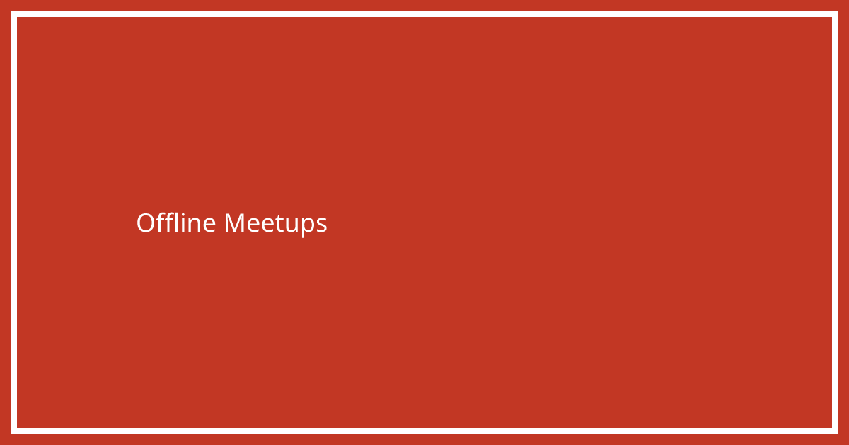 Offline Meetups