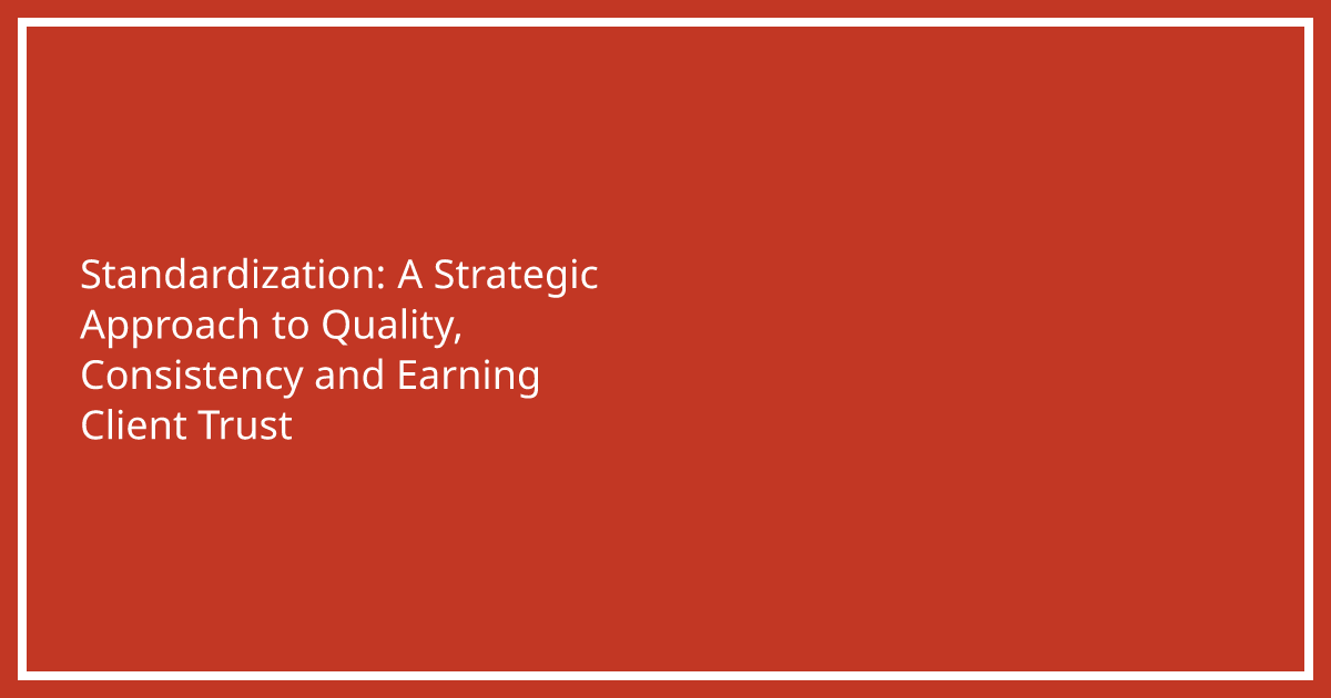 Standardization: A Strategic Approach to Quality, Consistency and ...
